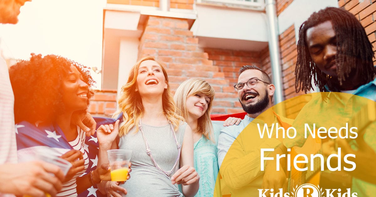 Who needs friends? - Kids 'R' Kids