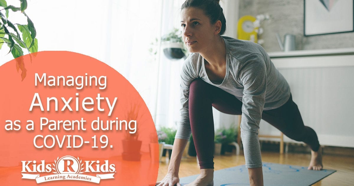 Managing Anxiety as a Parent During the COVID-19 Crisis - Kids 'R' Kids