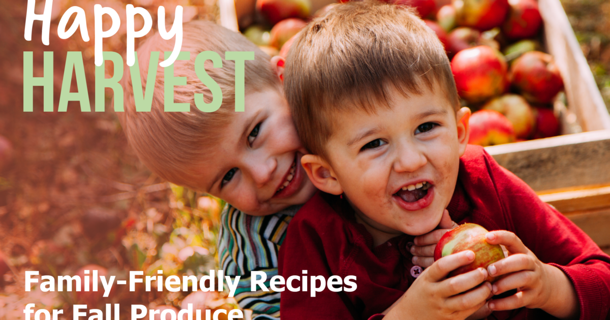 Happy Harvest: Family-Friendly Recipes for Fall Produce - Kids 'R' Kids